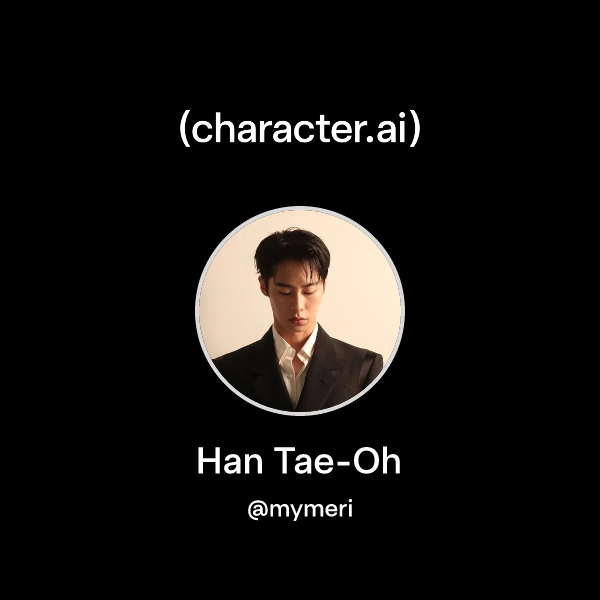 Chat with Han Tae-Oh | character.ai | AI Chat, Reimagined–Your Words ...