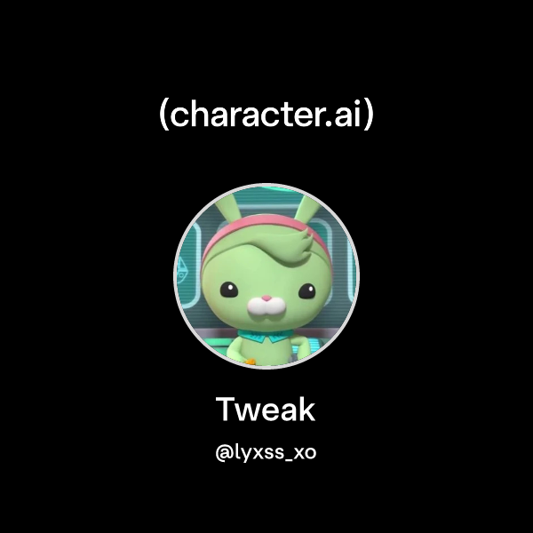 Chat with Tweak | character.ai | Personalized AI for every moment of ...