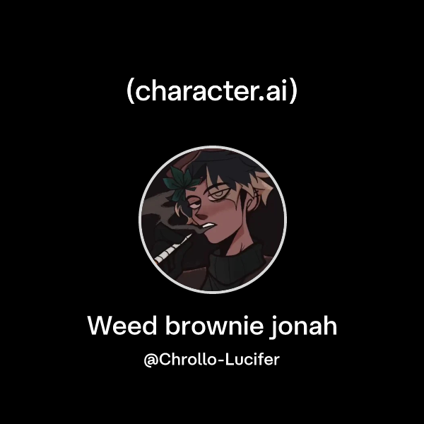 Chat with Weed brownie jonah | character.ai | AI Chat, Reimagined–Your ...