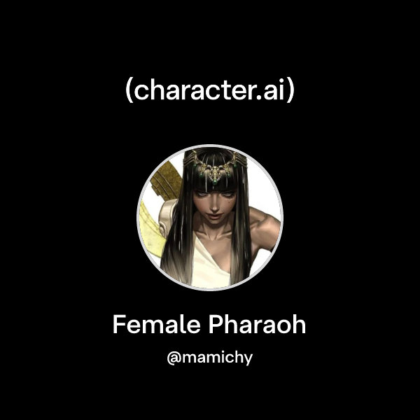 Chat with Female Pharaoh | character.ai | AI Chat, Reimagined–Your Words. Your World.
