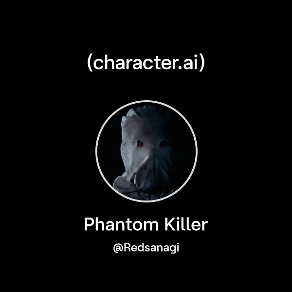 Chat with Phantom Killer | character.ai | AI Chat, Reimagined–Your ...