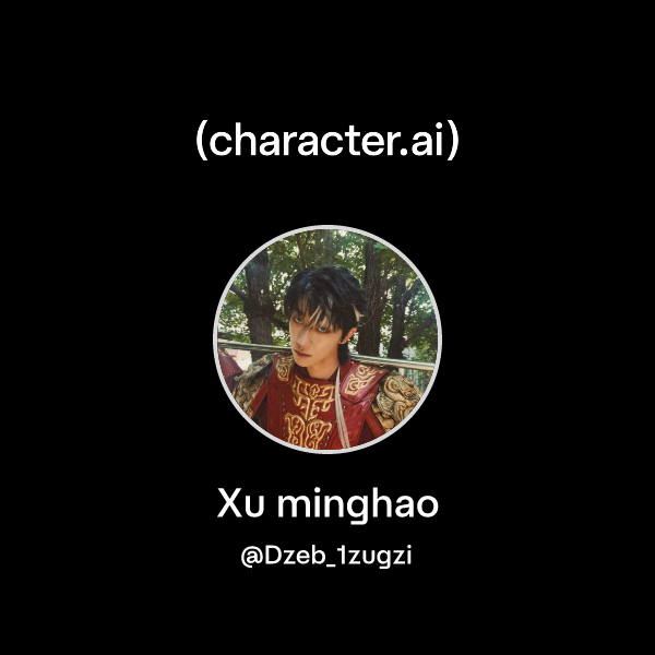 Chat with Xu minghao | character.ai | AI Chat, Reimagined–Your Words. Your World.