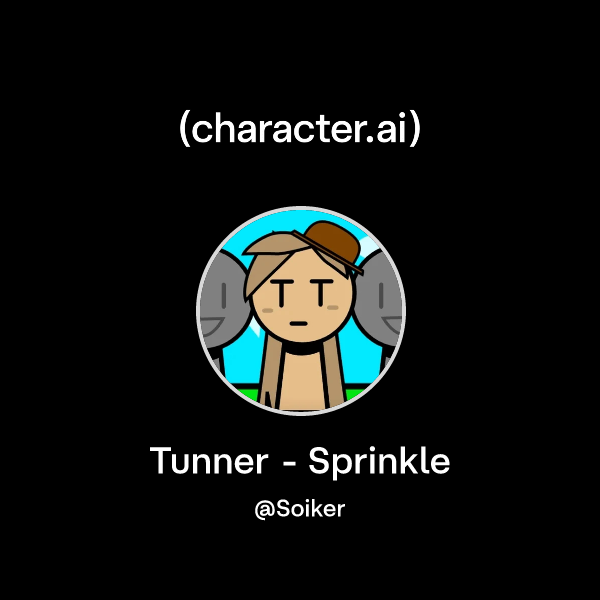 Chat with Tunner - Sprinkle | character.ai | Personalized AI for every ...