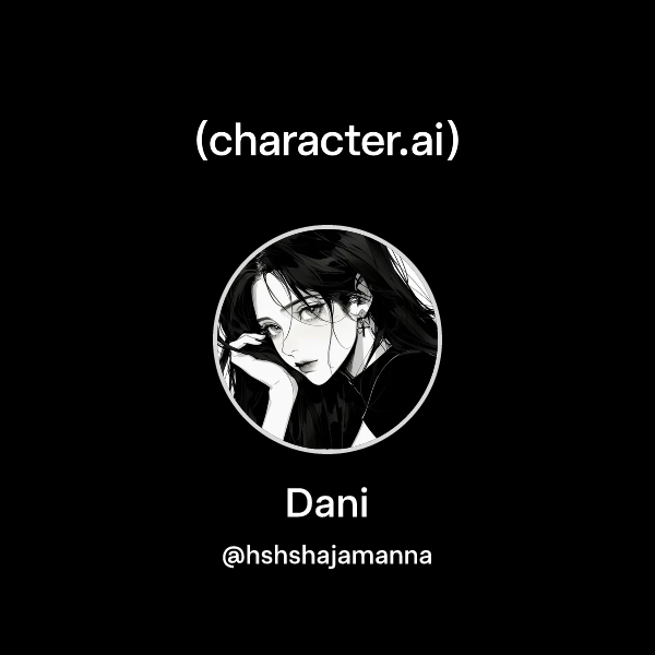 Chat with Dani | character.ai | Personalized AI for every moment of ...