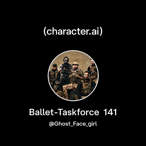 Chat with Ballet-Taskforce 141 | character.ai | AI Chat, Reimagined–Your Words. Your World.