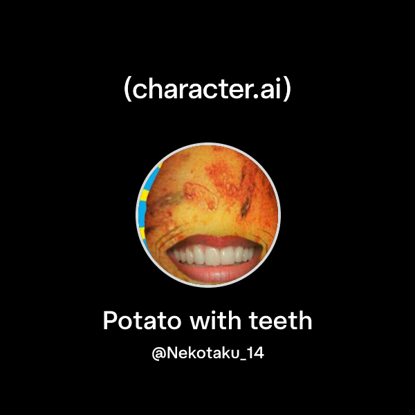 Chat with Potato with teeth | character.ai | Personalized AI for every ...
