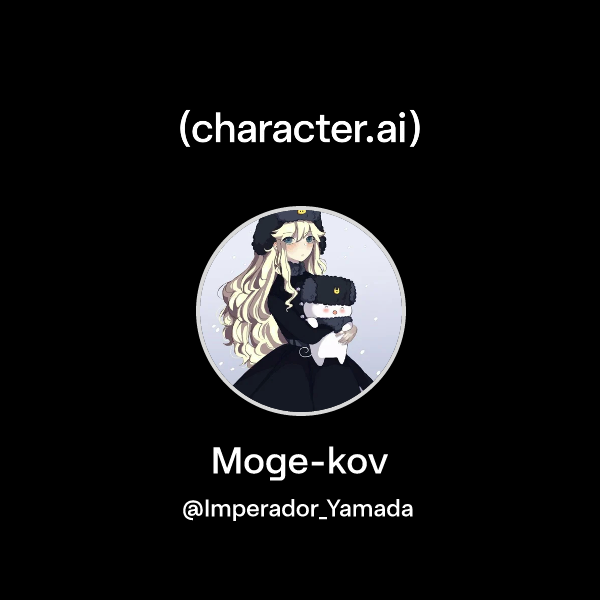 Chat with Moge-kov | character.ai | AI Chat, Reimagined–Your Words. Your World.