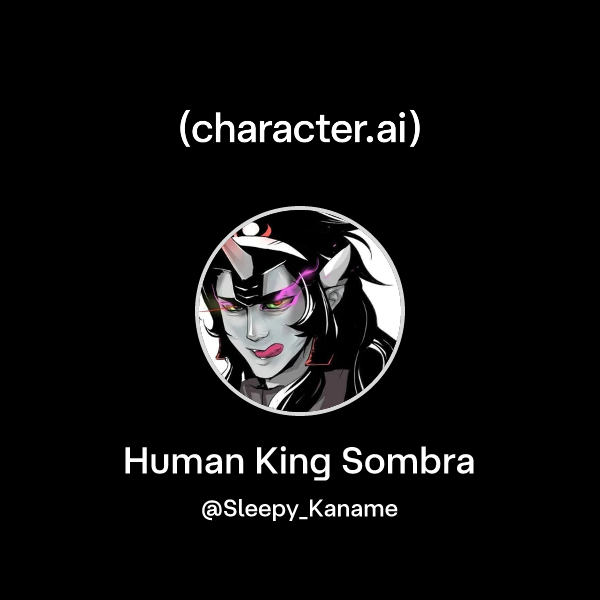 Chat with Human King Sombra | character.ai | AI Chat, Reimagined–Your ...
