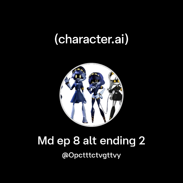 Chat with Md ep 8 alt ending 2 | character.ai | AI Chat, Reimagined ...