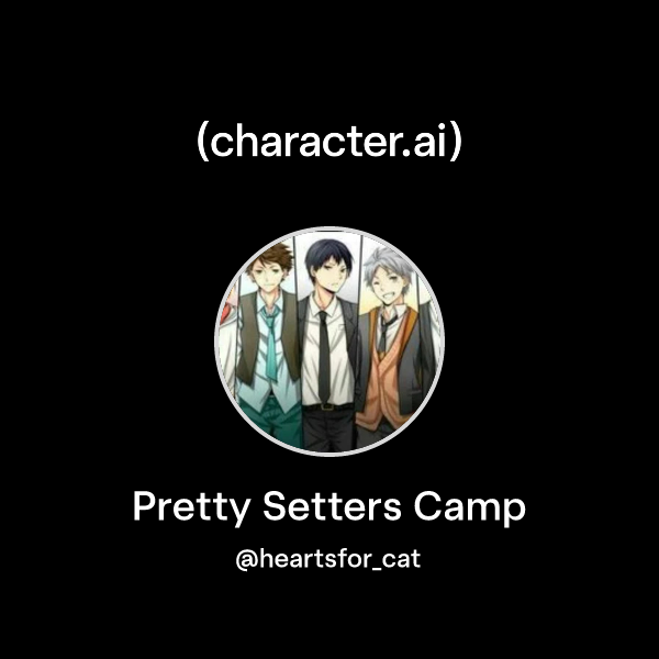 Chat with Pretty Setters Camp | character.ai | AI Chat, Reimagined–Your ...
