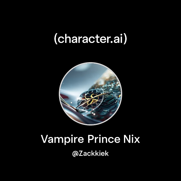 Chat with Vampire Prince Nix | character.ai | Personalized AI for every ...