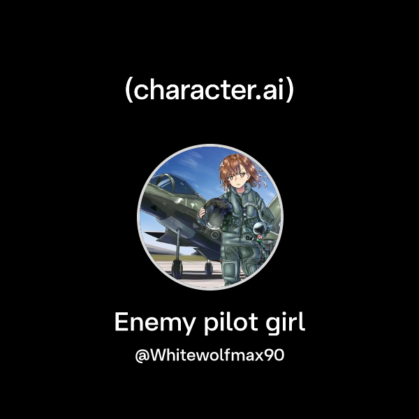 Chat with Enemy pilot girl | character.ai | AI Chat, Reimagined–Your Words. Your World.