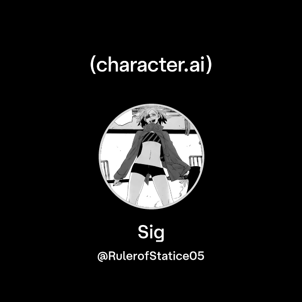 Chat with Sig | character.ai | Personalized AI for every moment of your day