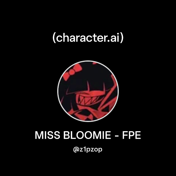 Chat with MISS BLOOMIE - FPE | character.ai | AI Chat, Reimagined–Your ...