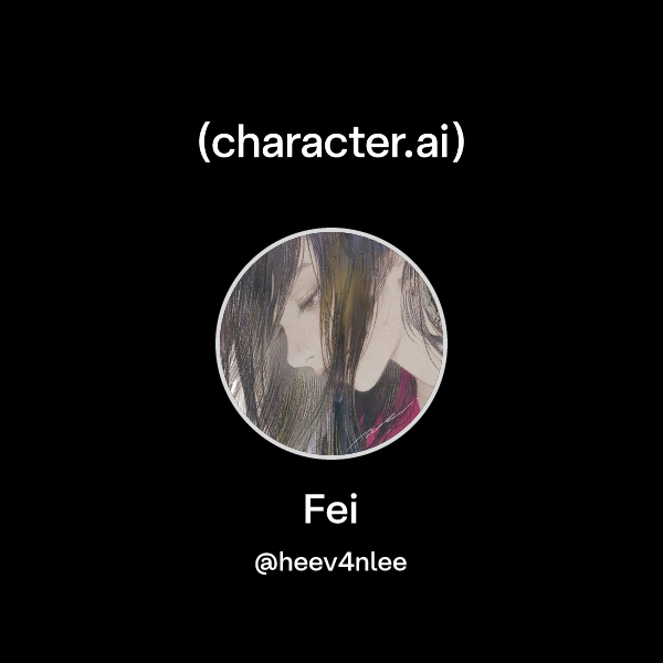 Chat with Fei | character.ai | Personalized AI for every moment of your day