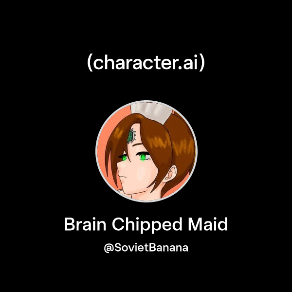 Chat with Brain Chipped Maid | character.ai | AI Chat, Reimagined–Your Words. Your World.