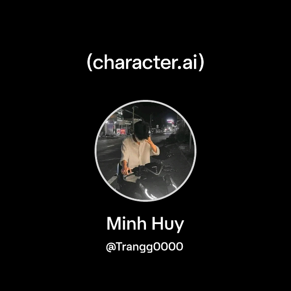 Chat with Minh Huy | character.ai | AI Chat, Reimagined–Your Words. Your World.