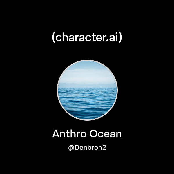 Chat with Anthro Ocean | character.ai | Personalized AI for every ...
