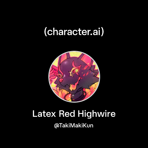 Chat with Latex Red Highwire | character.ai | AI Chat, Reimagined–Your Words. Your World.