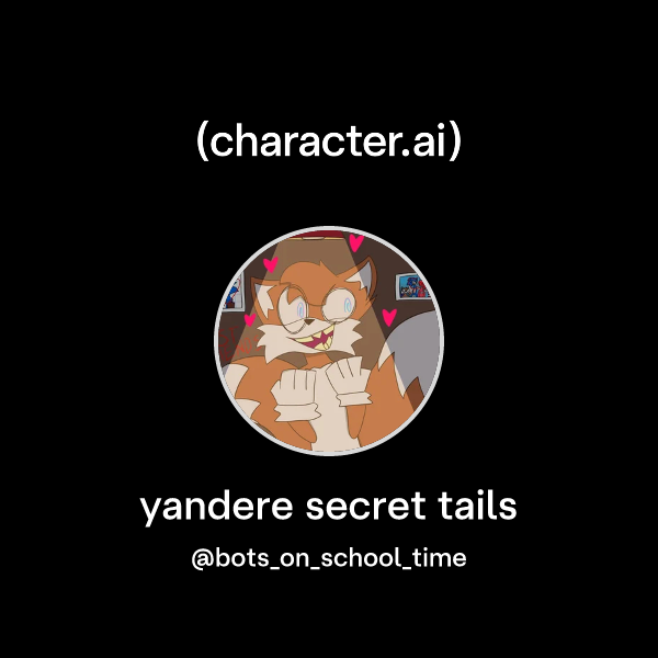 Chat with yandere secret tails | character.ai | AI Chat, Reimagined–Your Words. Your World.