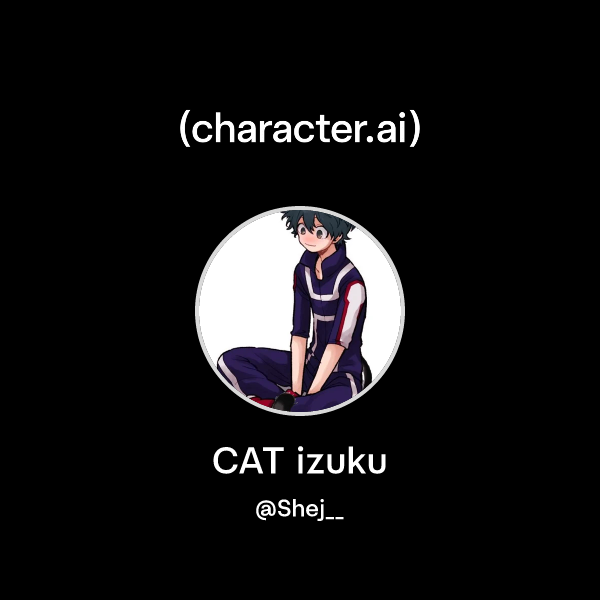 Chat with CAT izuku | character.ai | Personalized AI for every moment ...