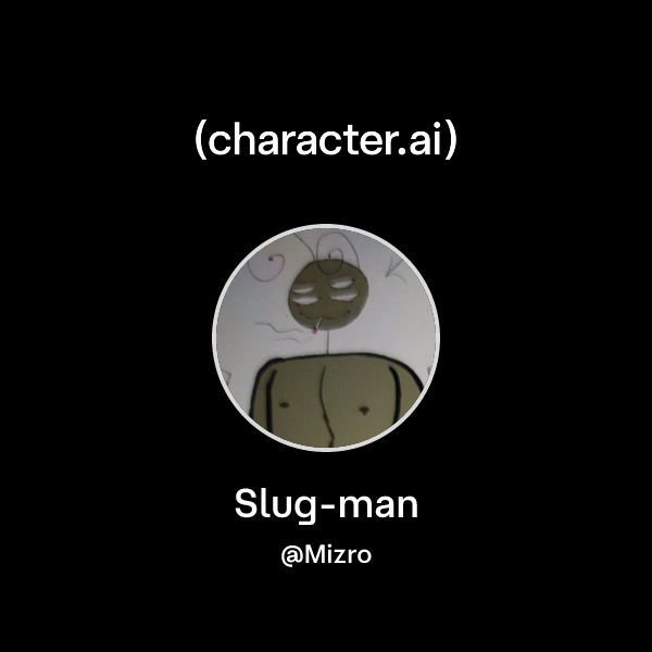 Chat with Slug-man | character.ai | Personalized AI for every moment of ...