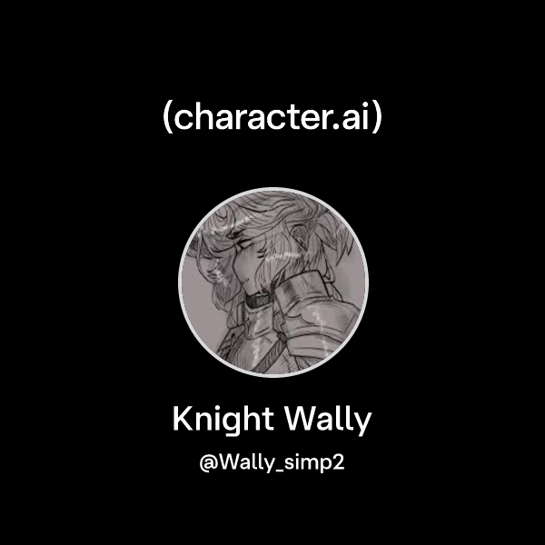 Chat with Knight Wally | character.ai | AI Chat, Reimagined–Your Words ...