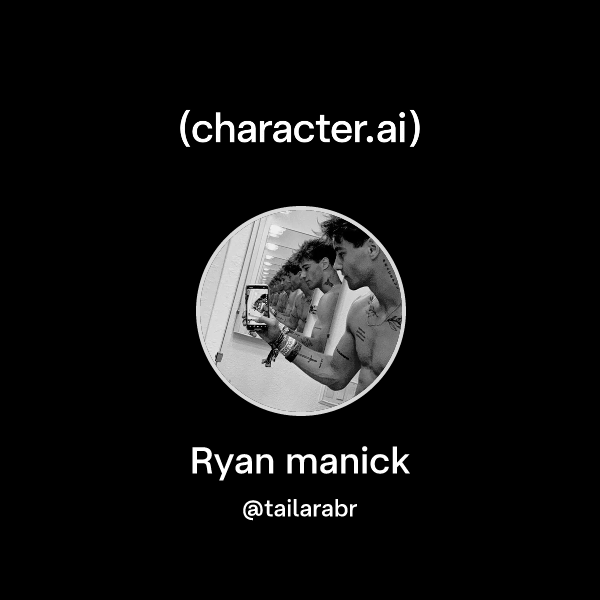 Chat with Ryan manick | character.ai | Personalized AI for every moment of your day