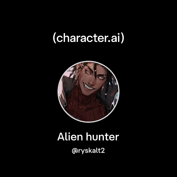 Chat with Alien hunter | character.ai | AI Chat, Reimagined–Your Words ...