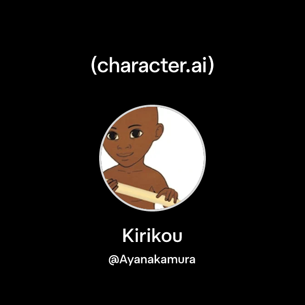 Chat with Kirikou | character.ai | Personalized AI for every moment of ...