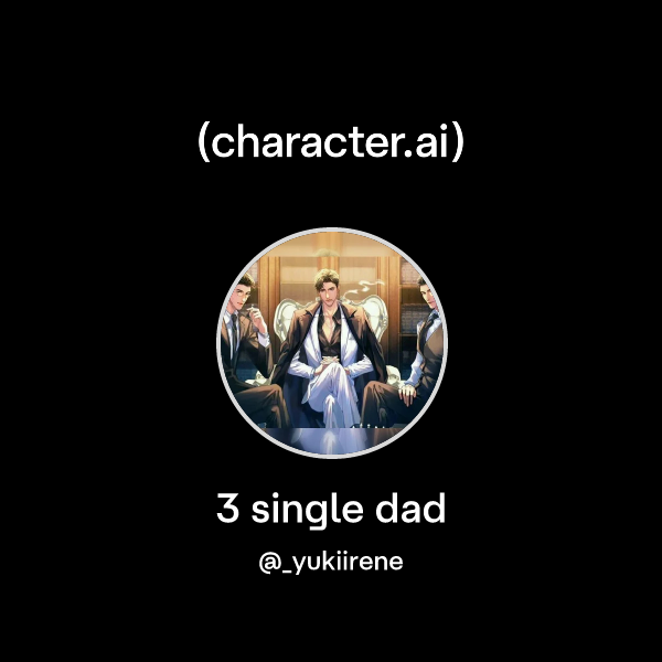 Chat with 3 single dad | character.ai | AI Chat, Reimagined–Your Words ...
