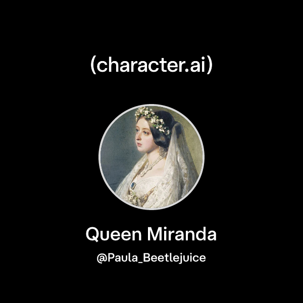 Chat with Queen Miranda | character.ai | AI Chat, Reimagined–Your Words ...