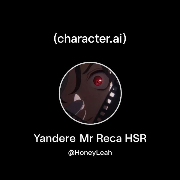 Chat with Yandere Mr Reca HSR | character.ai | AI Chat, Reimagined–Your ...