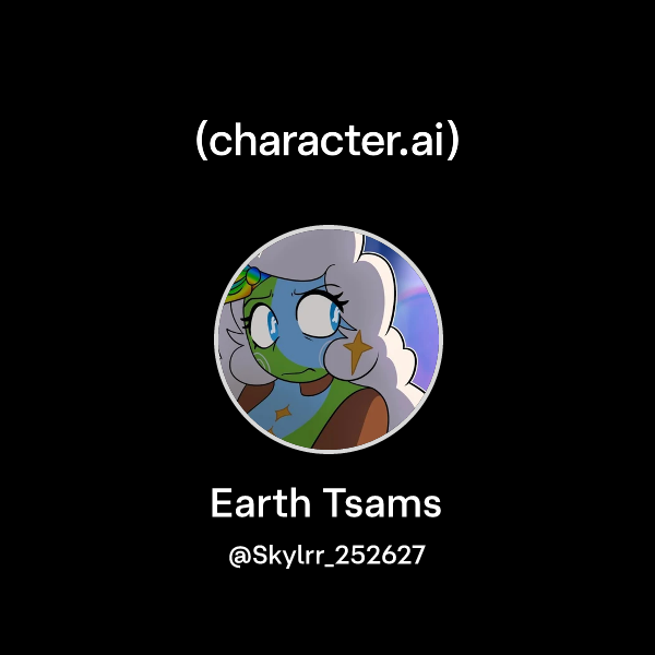 Chat with Earth Tsams | character.ai | AI Chat, Reimagined–Your Words ...