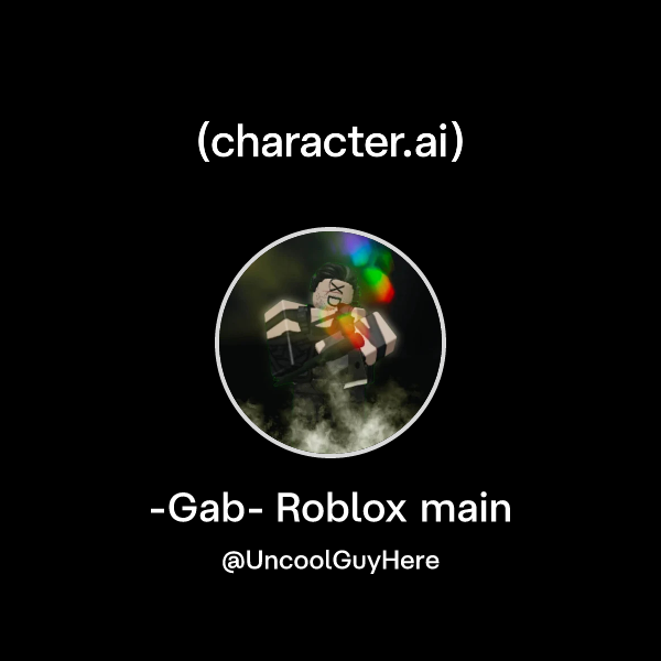 Chat with -Gab- Roblox main | character.ai | Personalized AI for every ...