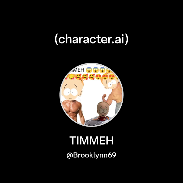 Chat with TIMMEH | character.ai | AI Chat, Reimagined–Your Words. Your ...