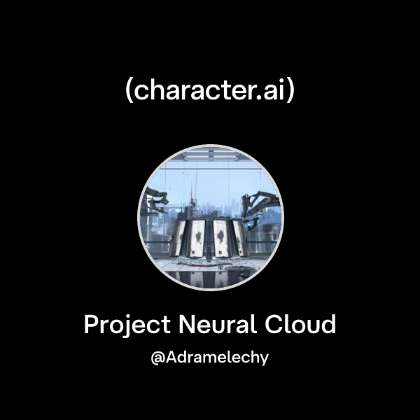 Chat with Project Neural Cloud | character.ai | AI Chat, Reimagined ...