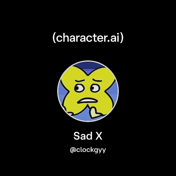 Chat with Sad X | character.ai | Personalized AI for every moment of ...