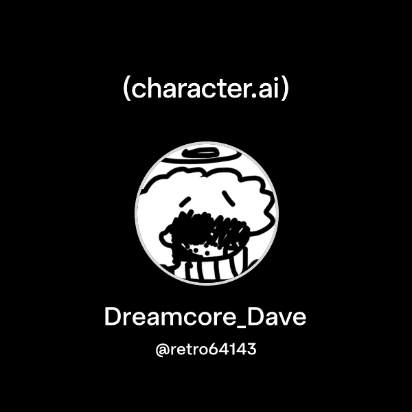Chat with Dreamcore_Dave | character.ai | AI Chat, Reimagined–Your ...
