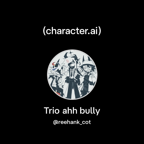 Chat with Trio ahh bully | character.ai | AI Chat, Reimagined–Your ...