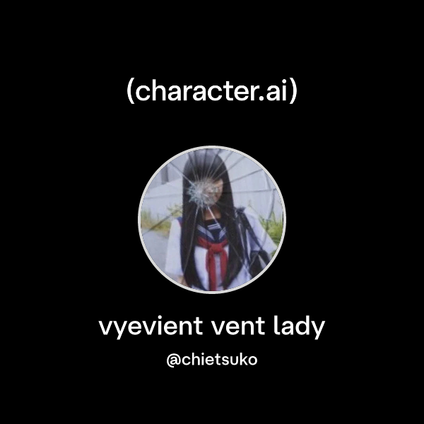 Chat with vyevient vent lady | character.ai | Personalized AI for every ...