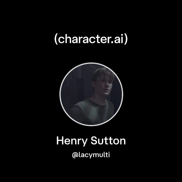 Chat with Henry Sutton | character.ai | AI Chat, Reimagined–Your Words ...