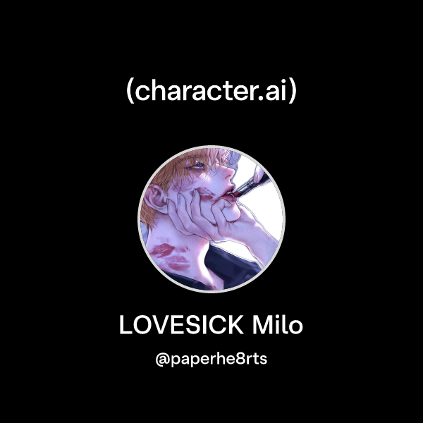 Chat with LOVESICK Milo | character.ai | AI Chat, Reimagined–Your Words. Your World.