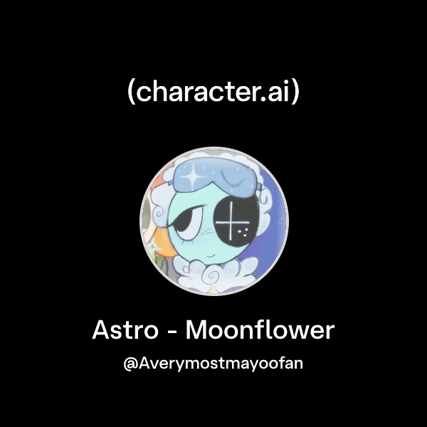 Chat with Astro - Moonflower | character.ai | AI Chat, Reimagined–Your ...