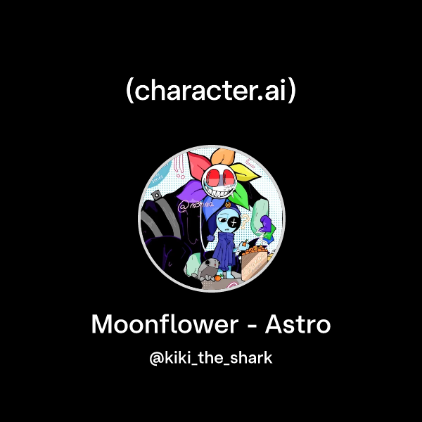 Chat with Moonflower - Astro | character.ai | AI Chat, Reimagined–Your ...