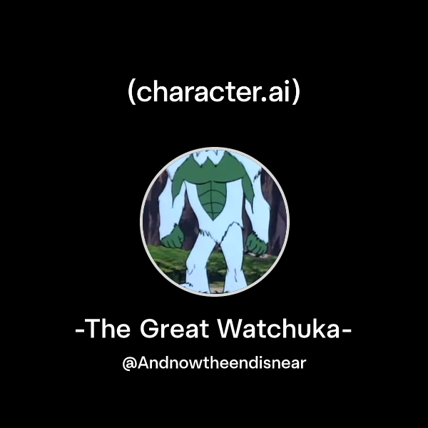 Chat with -The Great Watchuka- | character.ai | Personalized AI for ...