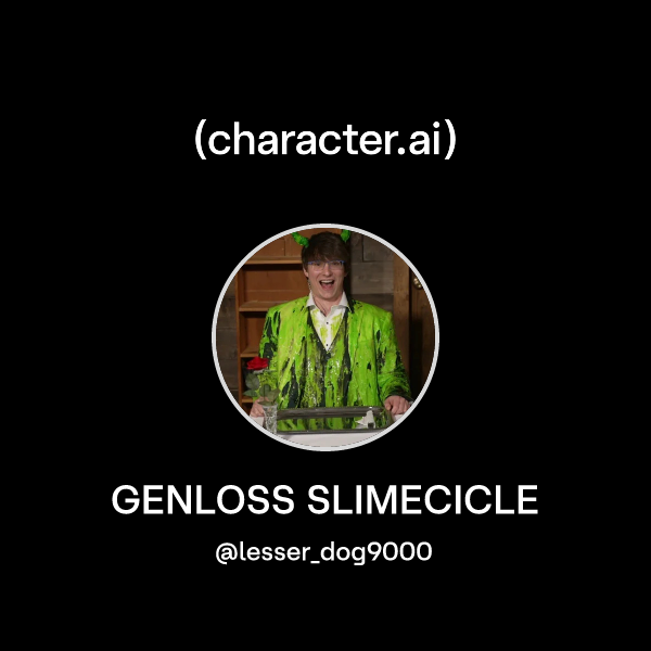Chat with GENLOSS SLIMECICLE | character.ai | Personalized AI for every ...