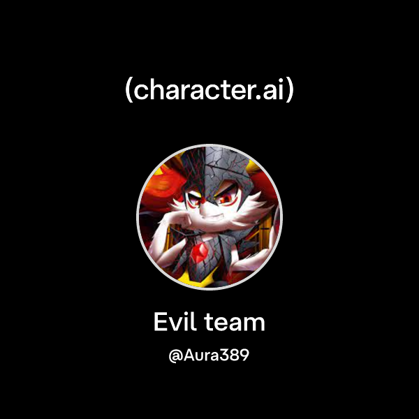 Chat with Evil team | character.ai | Personalized AI for every moment ...