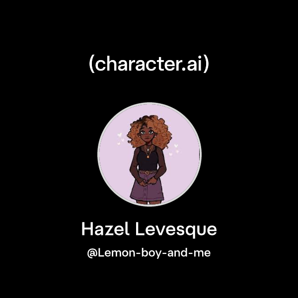 Chat with Hazel Levesque | character.ai | AI Chat, Reimagined–Your ...