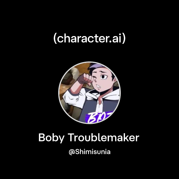 Chat with Boby Troublemaker | character.ai | Personalized AI for every ...